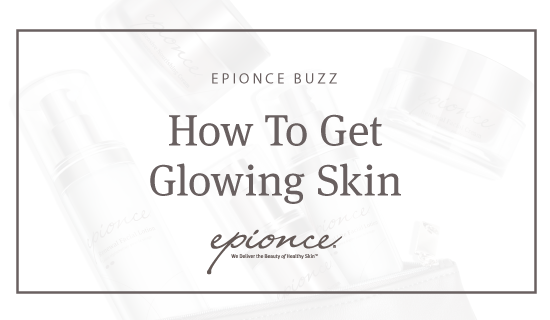 5 Ways To Get Glowing Skin · Epionce